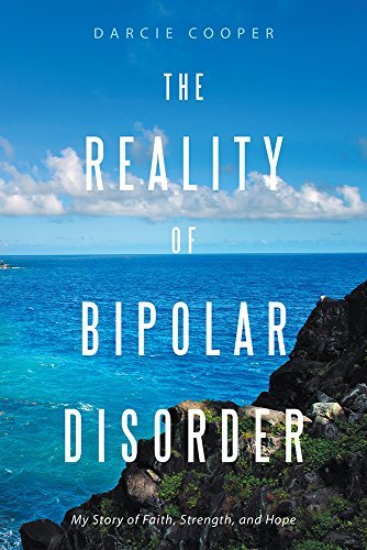 The Reality of Bipolar Disorder: My Story of Faith, Strength, and Hope ...