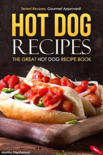 Hot Dog Recipes - The Great Hot Dog Recipe Book: Tested Recipes ...