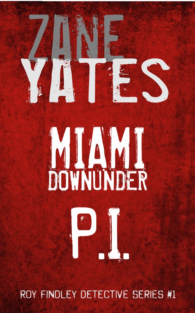 MIAMI DOWNUNDER P.I. (Roy Findley Detective Series #1) by Zane Yates ...