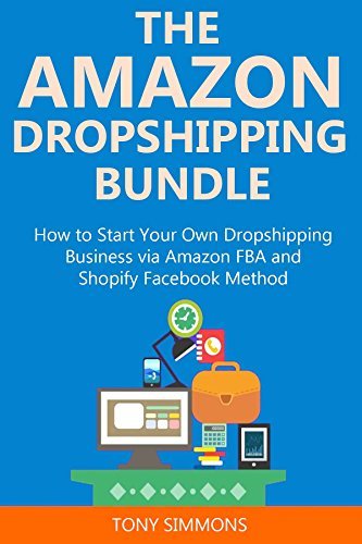 THE AMAZON DROPSHIPPING BUNDLE: How to Start Your Own Dropshipping Business via Amazon FBA and ...