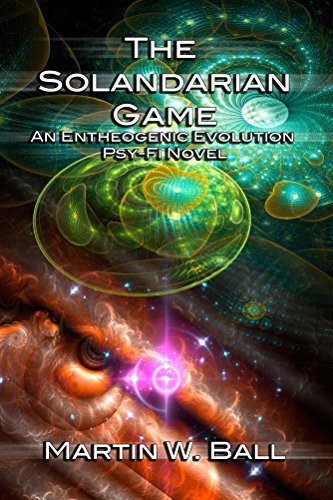 The Solandarian Game: An Entheogenic Evolution Psy-Fi Novel by Martin W ...