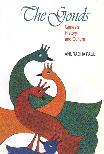 The Gonds Genesis History And Culture by Anuradha Paul | Goodreads