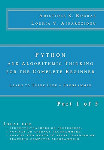 Python and Algorithmic Thinking for the Complete Beginner: Learn to Think Like a Programmer ...