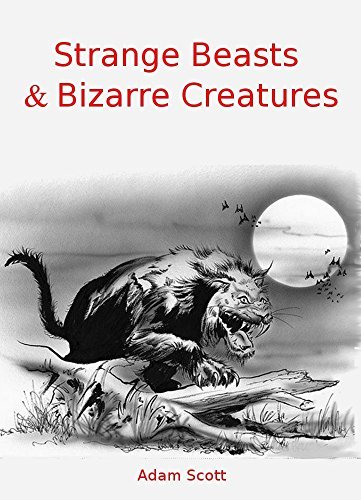 Strange Beasts & Bizarre Creatures by Adam Scott | Goodreads