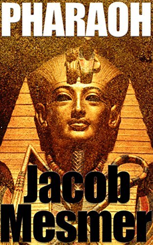 Pharaoh: The Horrible Secret of Absolute Power by Jacob Mesmer | Goodreads