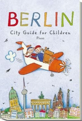 Berlin. City Guide for Children by Joscha Remus | Goodreads