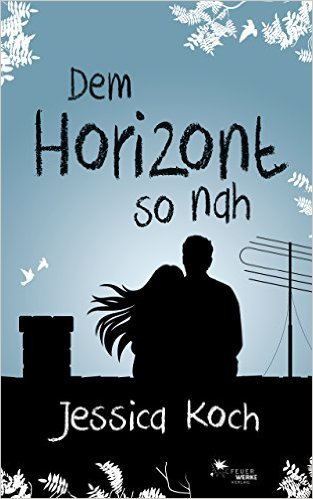 Dem Horizont so nah (Danny-Trilogie, #1) by Jessica Koch | Goodreads