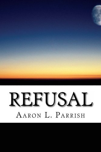 Refusal (James Sedor Saga) by Aaron L. Parrish | Goodreads