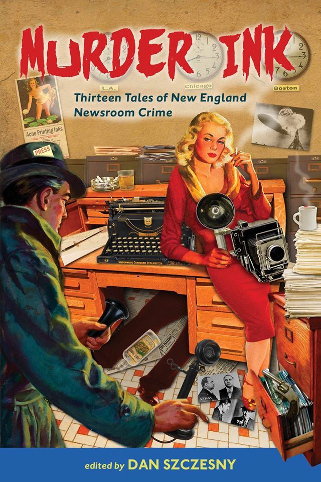 Murder Ink: Thirteen Tales of New England Newsroom Crime by Dan ...