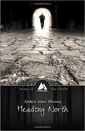 Heading North (Songs of the North) by Andrew James Murray | Goodreads