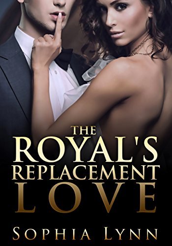The Royal’s Replacement Love by Sophia Lynn | Goodreads