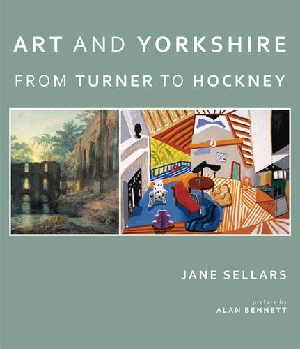 Art and Yorkshire: from Turner to Hockney by Jane Sellars | Goodreads