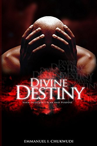 Divine Destiny: Your Designer's Plan And Purpose by Emmanuel Chukwudi ...