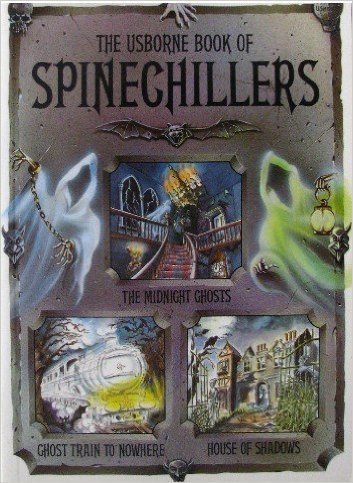 Usborne Book of Spinechillers: The Midnight Ghosts/House of Shadows/Ghost Train To Nowhere by ...