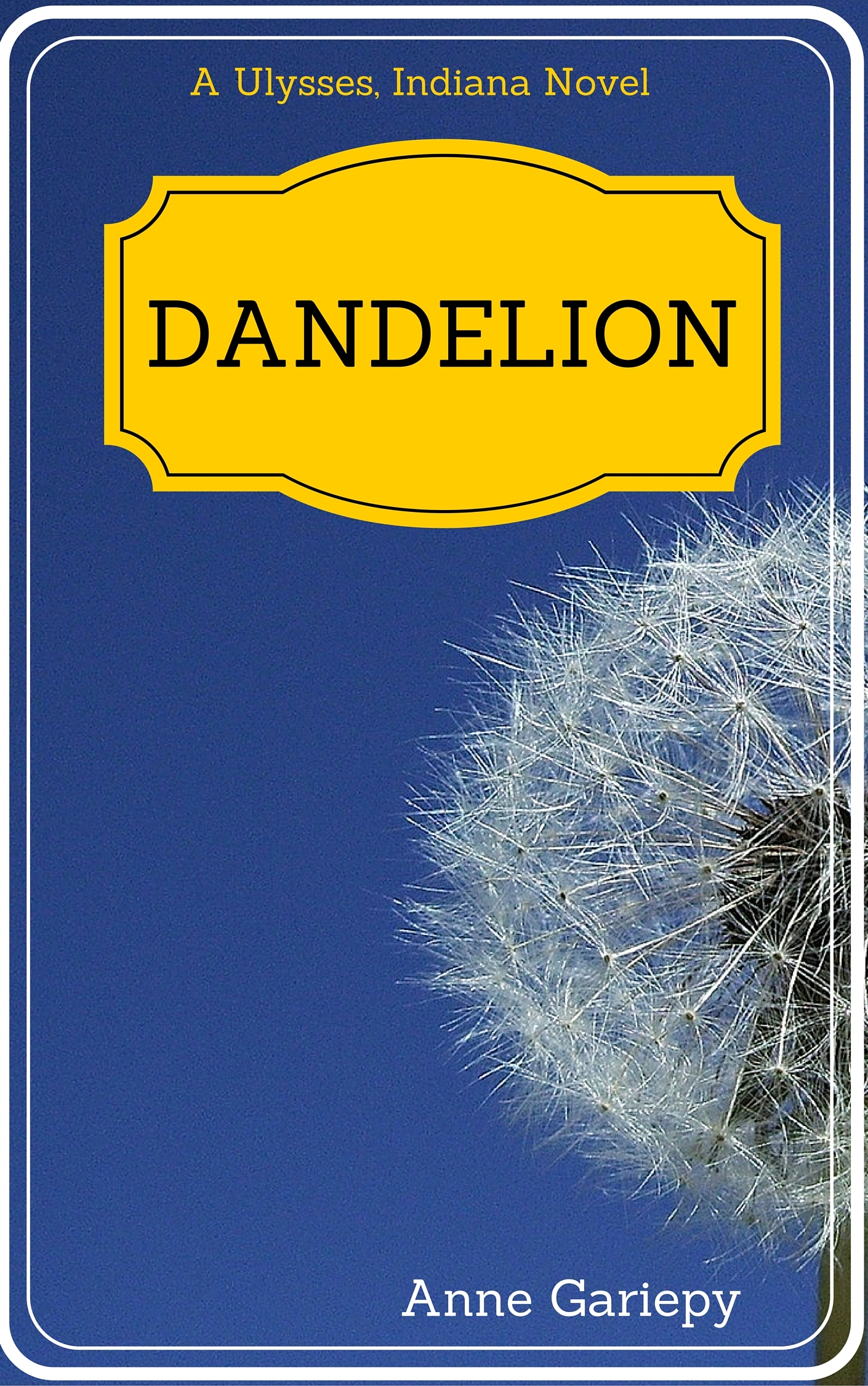 Dandelion (Ulysses, Indiana #1) by Anne Gariepy | Goodreads