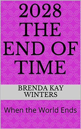 2028 The End of Time: When the World Ends by Brenda Kay Winters | Goodreads