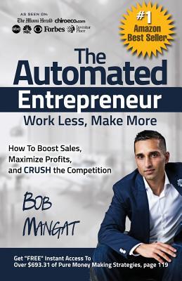 The Automated Entrepreneur: How To Boost Sales, Maximize Profits, and ...