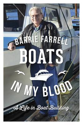 Boats in My Blood: A Life in Boatbuilding by Barrie Farrell | Goodreads