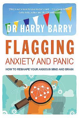 Flagging Anxiety & Panic: How to Reshape Your Anxious Mind and Brain by ...