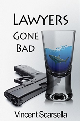 Lawyers Gone Bad (Lawyers Gone Bad, #1) by Vincent L. Scarsella | Goodreads