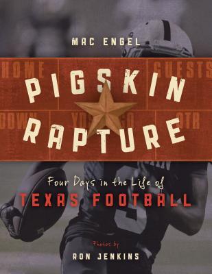 Pigskin Rapture: Four Days in the Life of Texas Football by MAC Engel ...