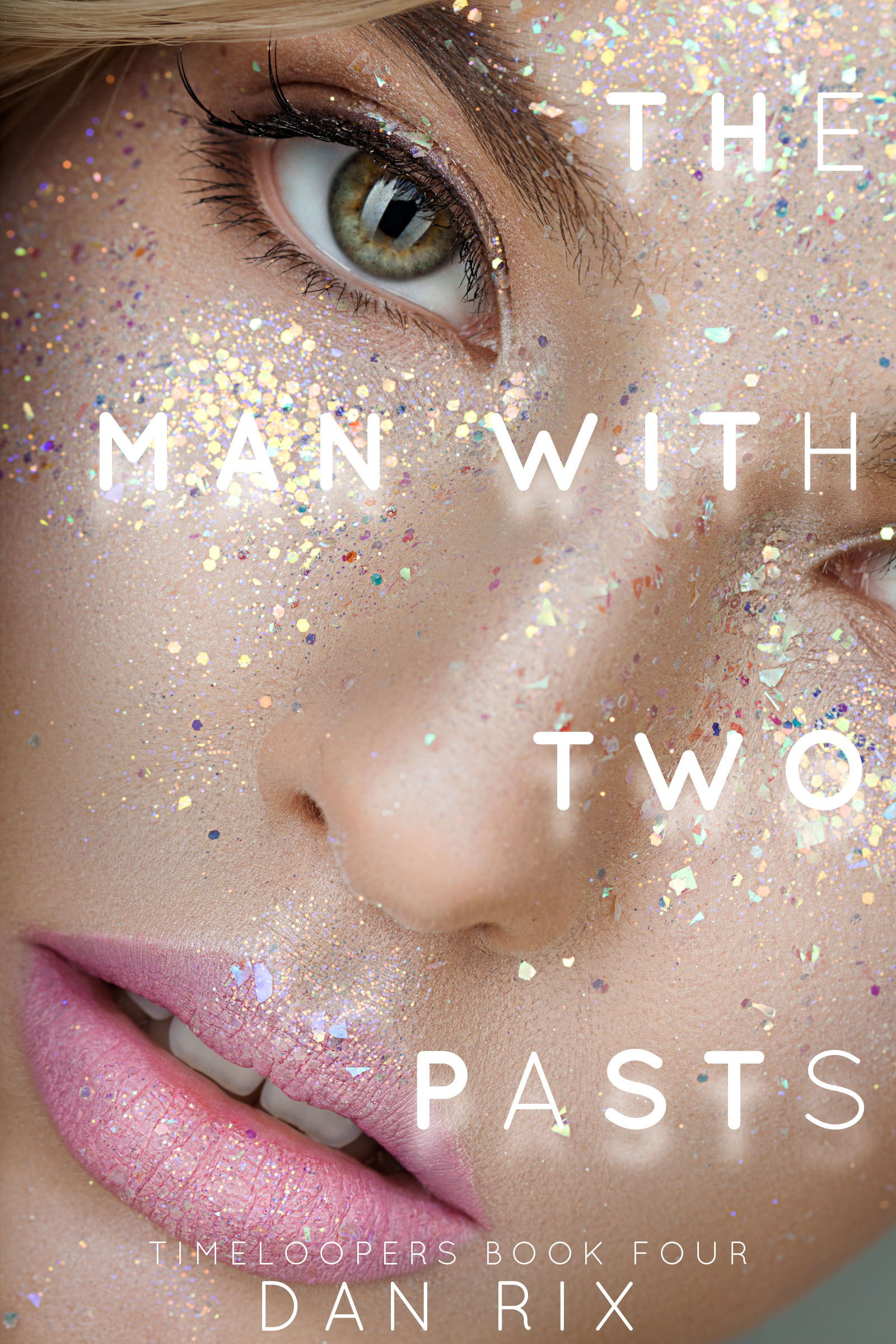 The Man with Two Pasts (Timeloopers, #4) by Dan Rix | Goodreads