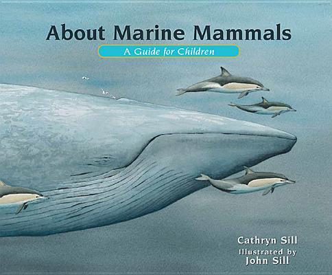 About Marine Mammals: A Guide for Children by Cathryn Sill | Goodreads