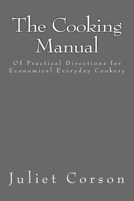 The Cooking Manual: Of Practical Directions for Economical Everyday ...