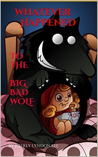 Whatever Happened To The Big Bad Wolf by Jeffrey Lyndon Lee | Goodreads