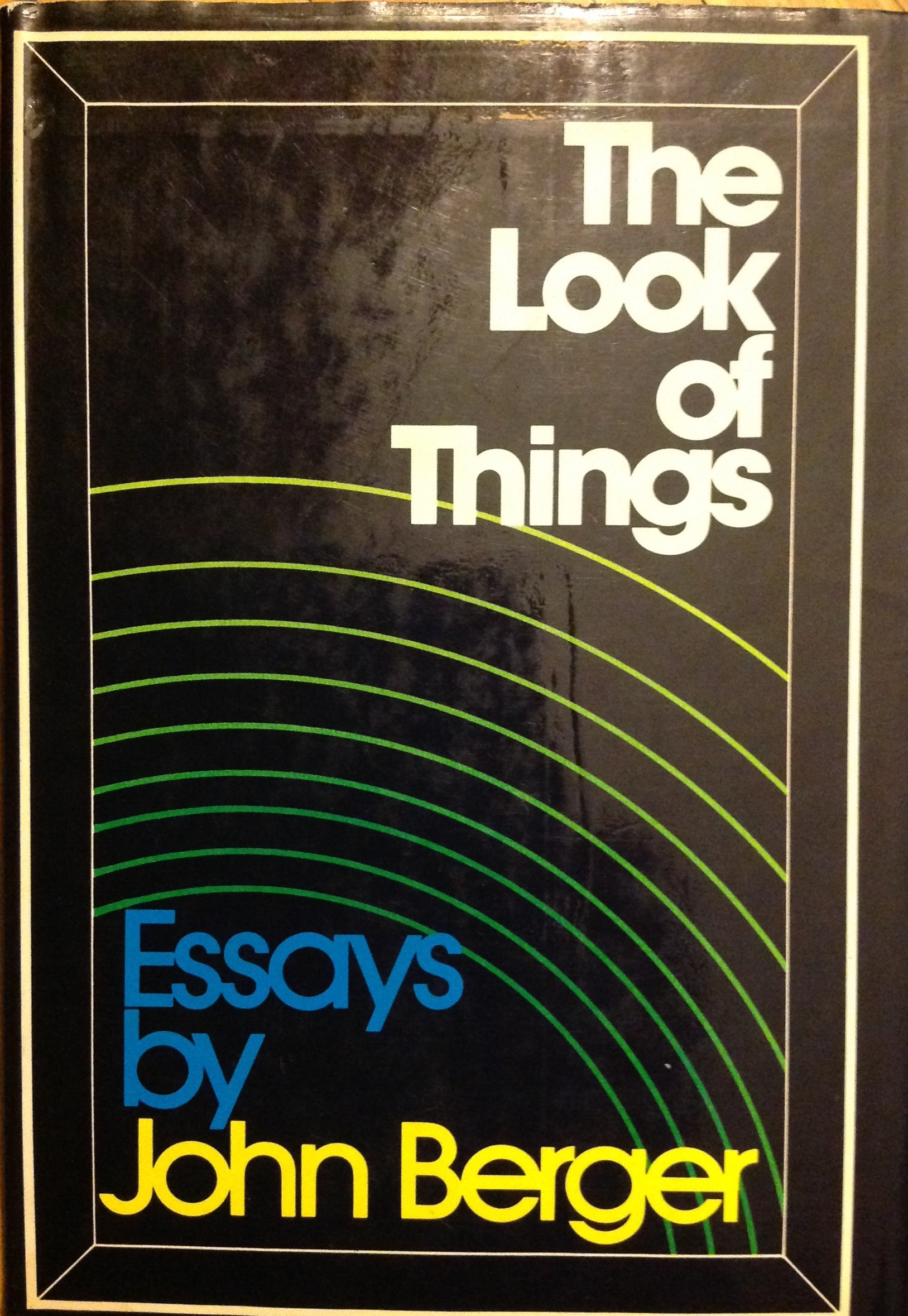 The Look of Things: Essays by John Berger | Goodreads
