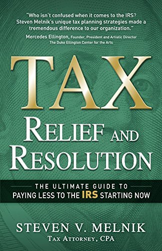 Tax Relief and Resolution: The Ultimate Guide to Paying Less to the IRS ...