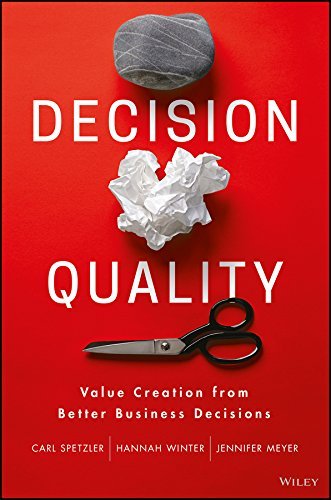 Decision Quality: Value Creation from Better Business Decisions by Carl ...