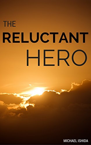 The Reluctant Hero by Michael Ishida | Goodreads