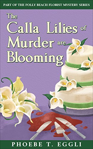 The Calla Lilies of Murder are Blooming by Phoebe T. Eggli | Goodreads