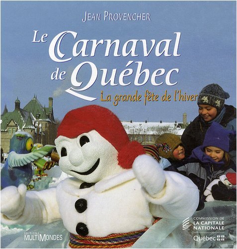 LE CARNAVAL DE QUEBEC LA GRANDE FETE DE L HIVER by Provencher Jean ...