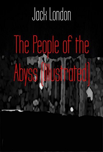 The People of the Abyss (Illustrated) by Jack London | Goodreads