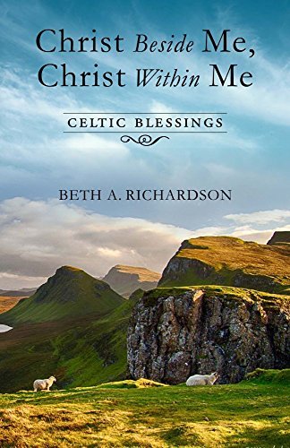 Christ Beside Me, Christ Within Me: Celtic Blessings by Beth Richardson ...