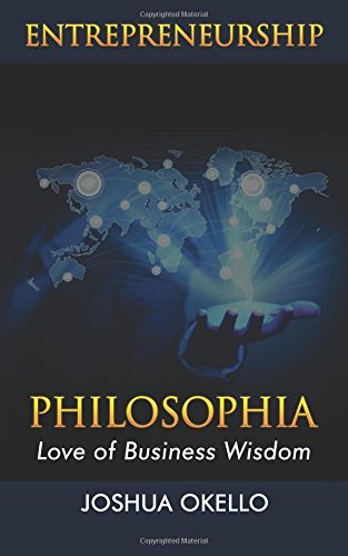 Entrepreneurship Philosophia: Love of Business Wisdom by Joshua Okello ...