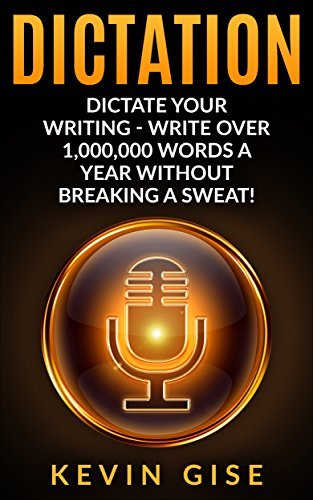 Dictation: Dictate Your Writing - Write Over 1,000,000 Words A Year ...