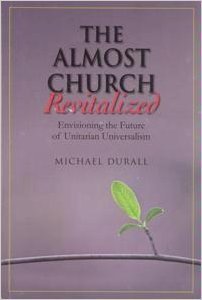 The Almost Church Revitalized: Envisioning the Future of Unitarian ...