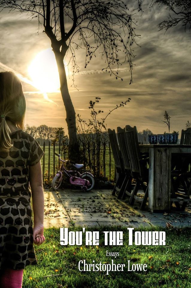 You're the Tower: Essays by Christopher Lowe | Goodreads