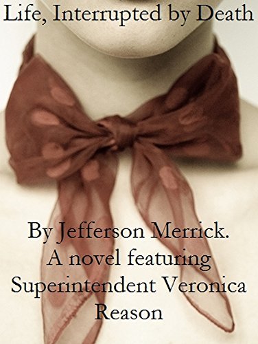 Life, Interrupted by Death: A Novel featuring Superintendent Veronica ...