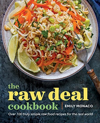 The Raw Deal Cookbook: Truly Simple Plant-Based Raw Food Recipes for ...