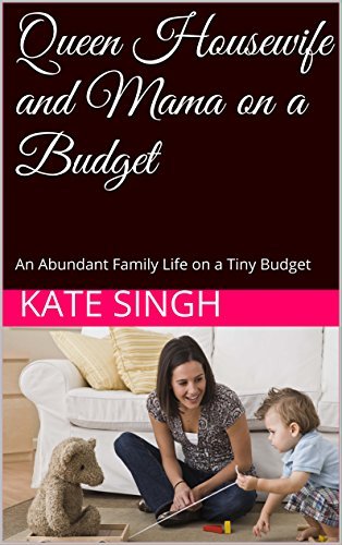 Queen Housewife and Mama on a Budget: An Abundant Family Life on a Tiny ...