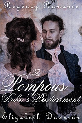 The Pompous Duke’s Predicament (Regency Romance) by Elizabeth Downton ...