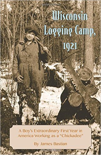 Wisconsin Logging Camp, 1921 by James Bastian | Goodreads