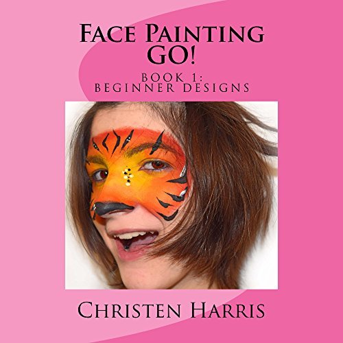 Face Painting GO!: Book 1: Beginner Designs by Christen Harris | Goodreads