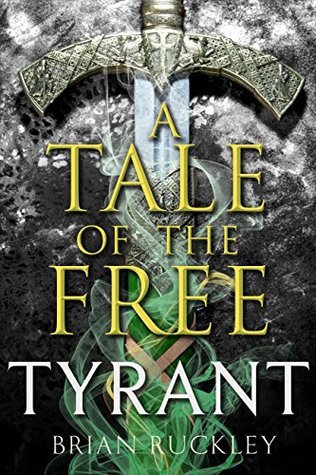 A Tale of the Free: Tyrant by Brian Ruckley | Goodreads