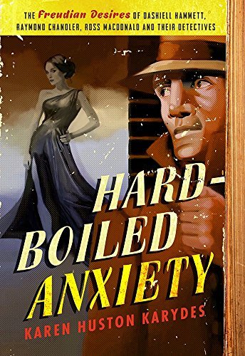 Hard-Boiled Anxiety: The Freudian Desires of Dashiell Hammett, Raymond ...