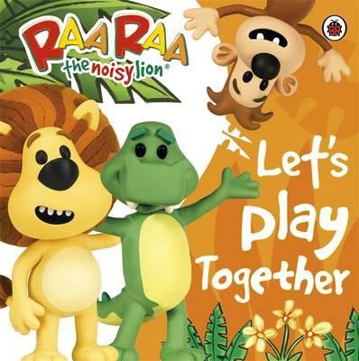 Raa Raa the Noisy Lion: Let's Play Together by Ladybird Books | Goodreads